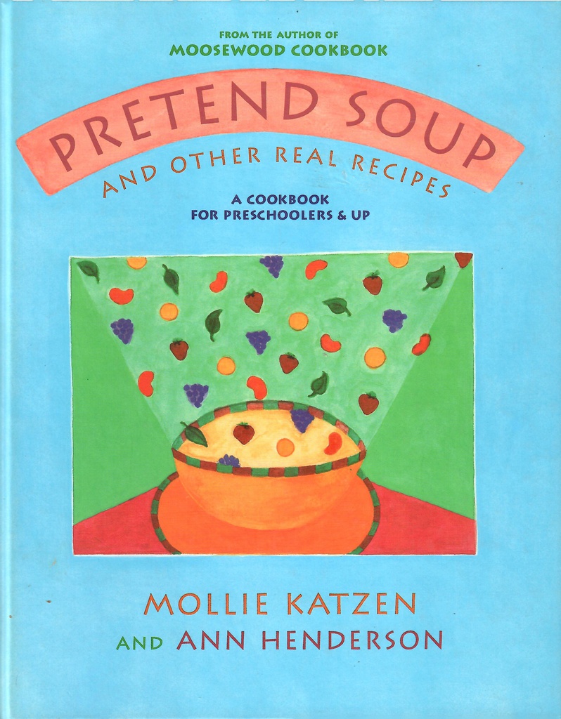 Pretend Soup and Other Real Recipes: A Cookbook for Preschoolers and Up ...